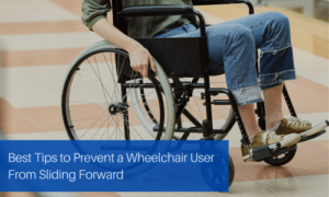 4 Steps to Prevent Sliding Forward From in a Wheelchair - Clinics Can Help